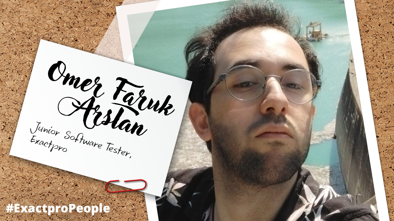 Omer Faruk Arslan, Junior Software Tester | EXACTPRO Omer Faruk Arslan, Junior Software Tester | EXACTPRO
